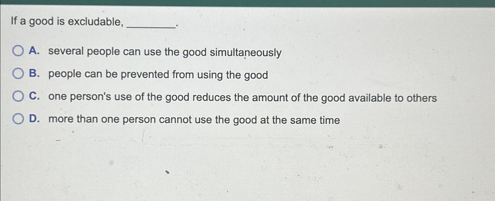 Solved If a good is excludable,A. ﻿several people can use | Chegg.com