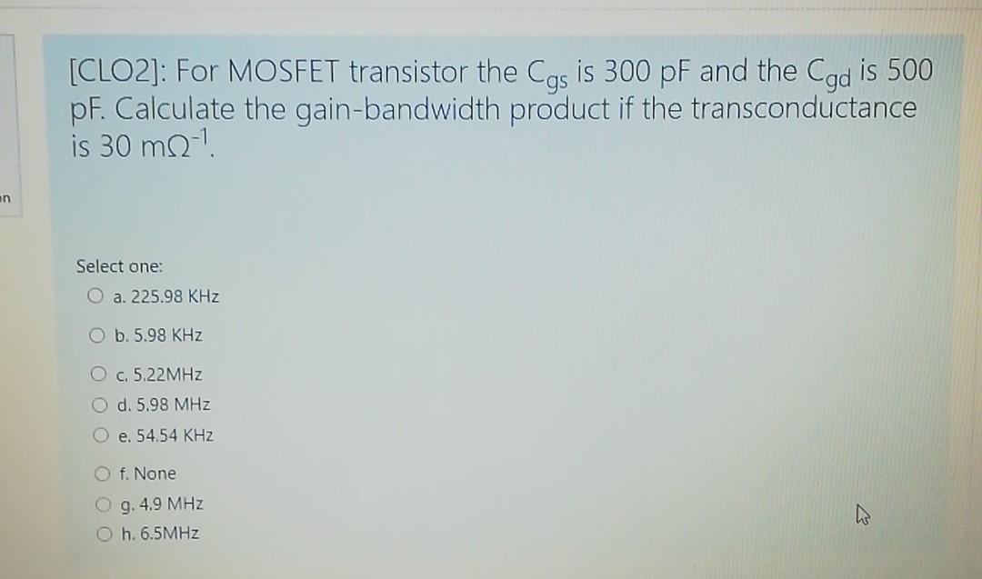 Solved [CLO2]: For MOSFET transistor the Cgs is 300 pF and | Chegg.com