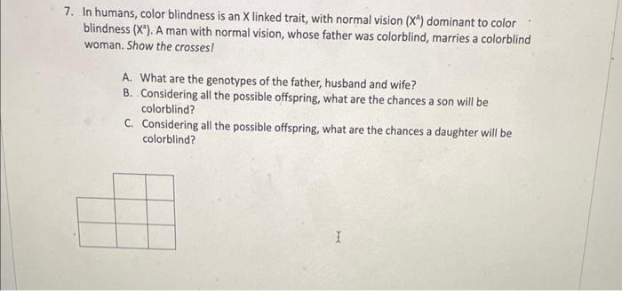 Solved 7. In humans, color blindness is an X linked trait, | Chegg.com