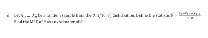 Solved d. Let X1,…,Xn be a random sample from the Unif (0,θ) | Chegg.com