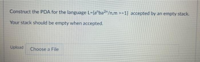 Solved Construct the PDA for the language L={anba2n/n,m>=1} | Chegg.com