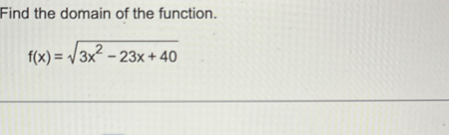 Solved Find the domain of the function.f(x)=3x2-23x+402 | Chegg.com