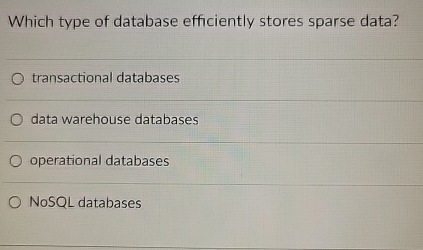 Solved Which type of database efficiently stores sparse | Chegg.com