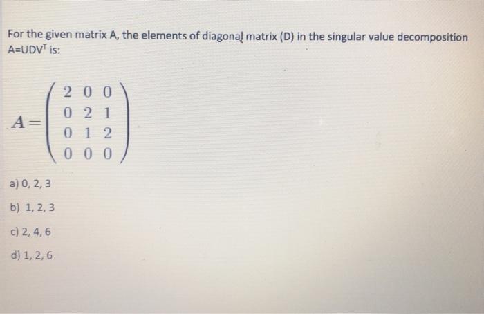 Solved For the given matrix A, the elements of diagonal | Chegg.com