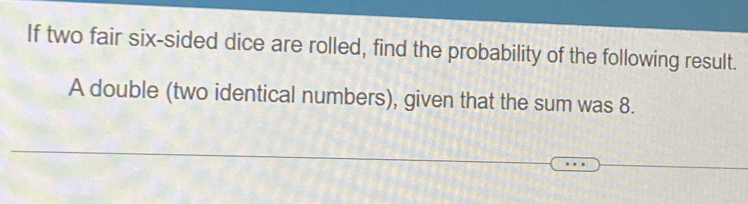 Solved If two fair six-sided dice are rolled, find the | Chegg.com