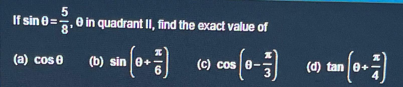 Solved If sinθ=58,θ ﻿in quadrant II, ﻿find the exact value | Chegg.com