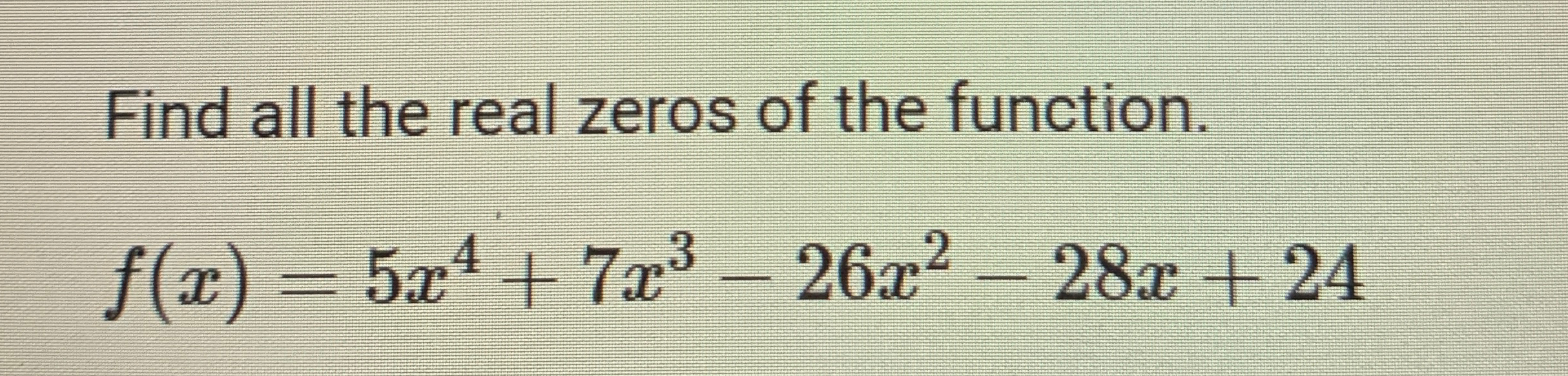 Solved Find all the real zeros of the | Chegg.com