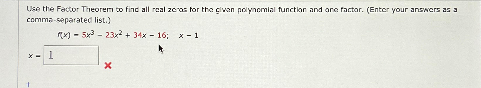 Solved Use the Factor Theorem to find all real zeros for the | Chegg.com