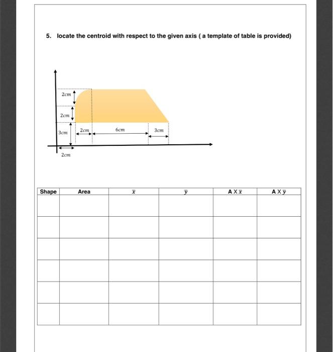 Solved 5. locate the centroid with respect to the given axis | Chegg.com