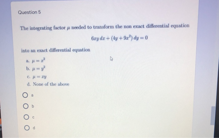Solved Question 5 The integrating factor y needed to | Chegg.com