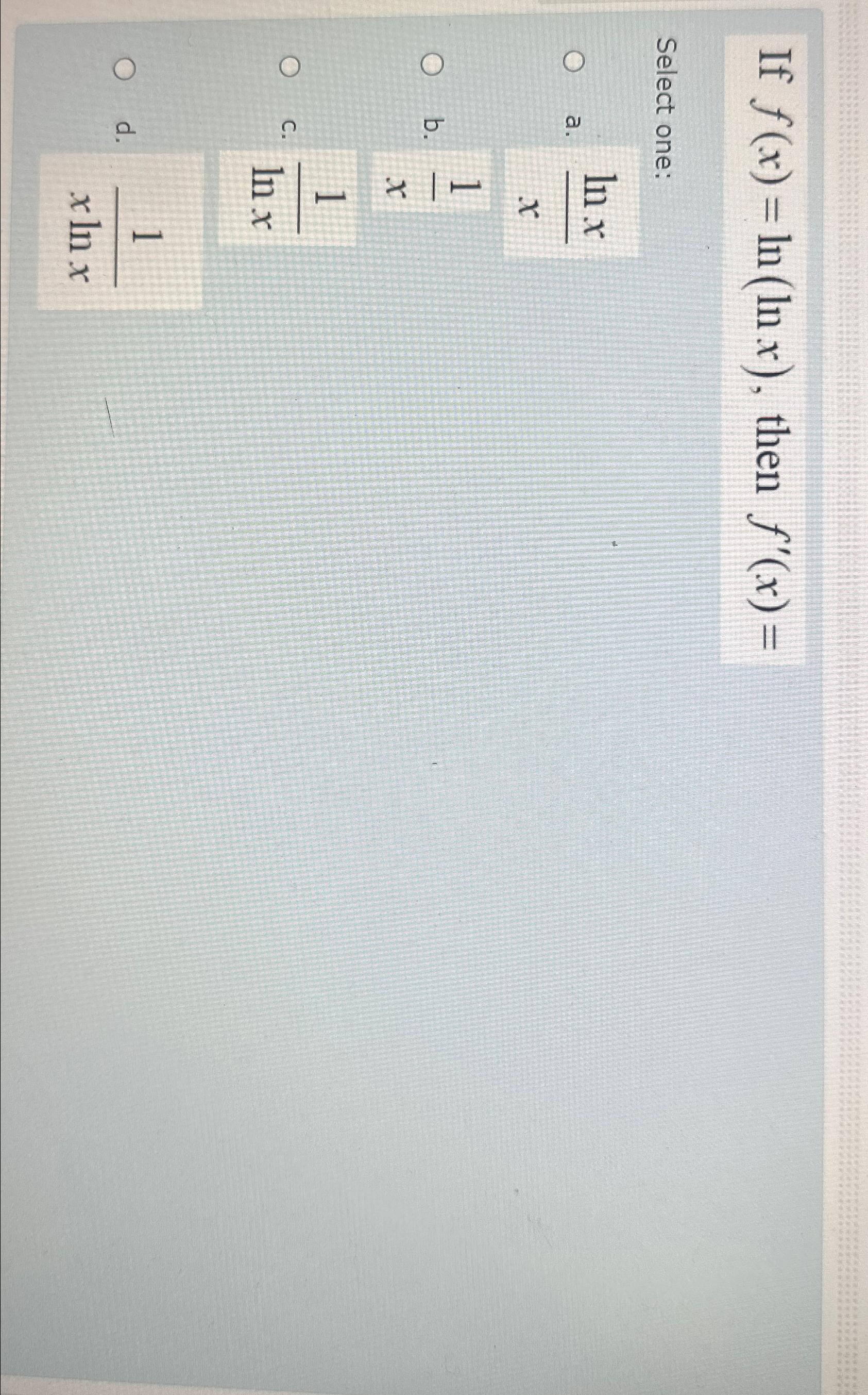 Solved If f(x)=ln(lnx), ﻿then f'(x)=Select | Chegg.com
