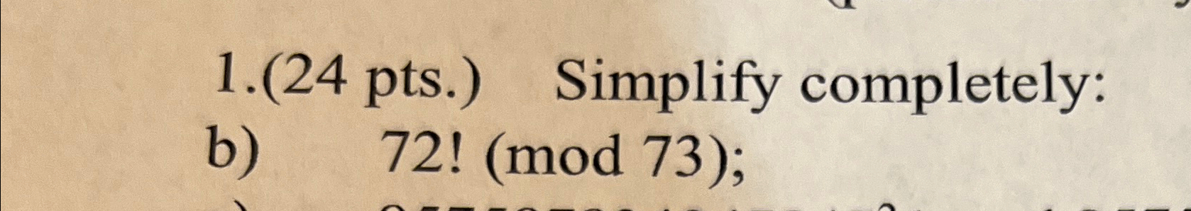 Solved 1.(24 ﻿pts.) ﻿Simplify completely:b) 72!(mod73); | Chegg.com