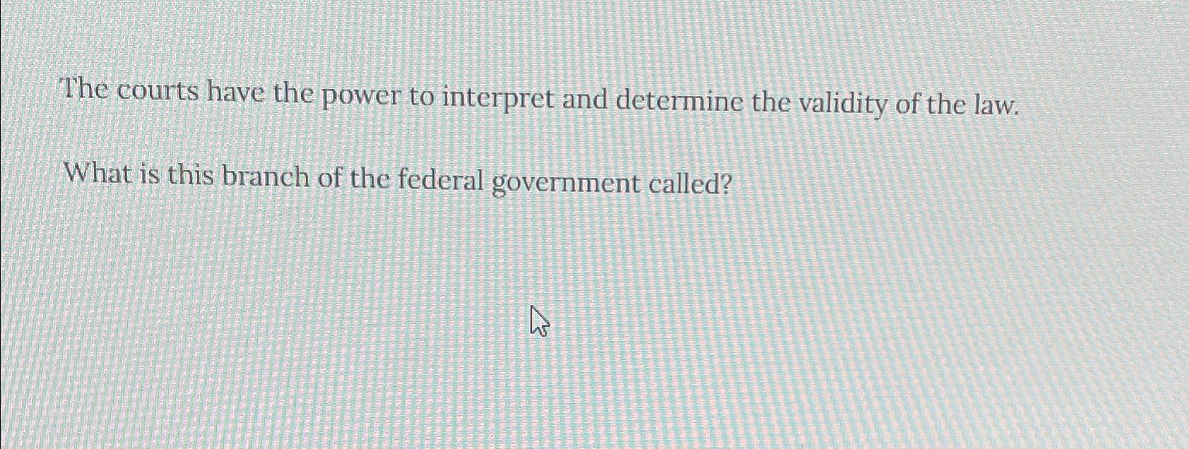 Solved The courts have the power to interpret and determine | Chegg.com