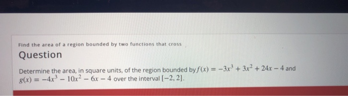 Solved Find the area of a region bounded by two functions | Chegg.com