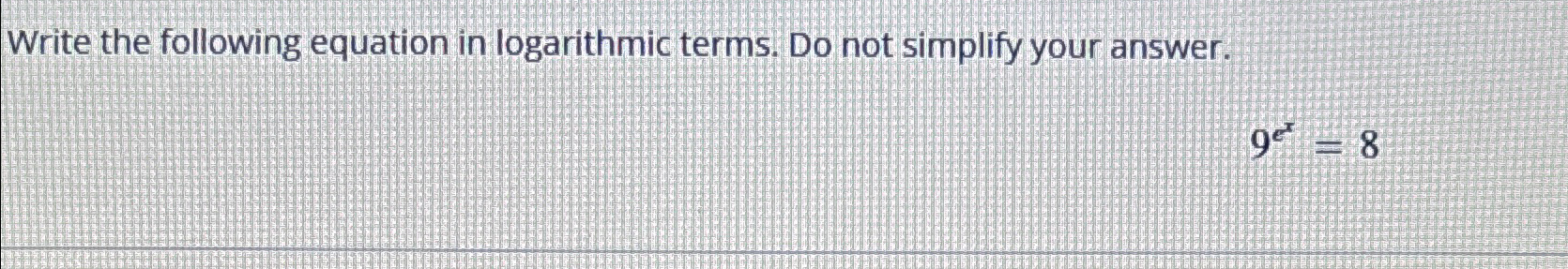 Solved Write the following equation in logarithmic terms. Do | Chegg.com