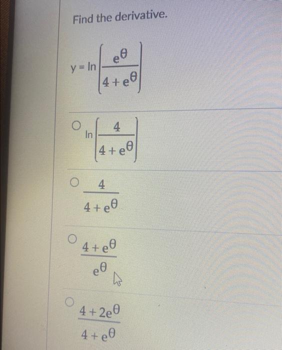 Solved Find the derivative. y=ln(4+eθeθ) ln(4+eθ4) 4+eθ4 | Chegg.com