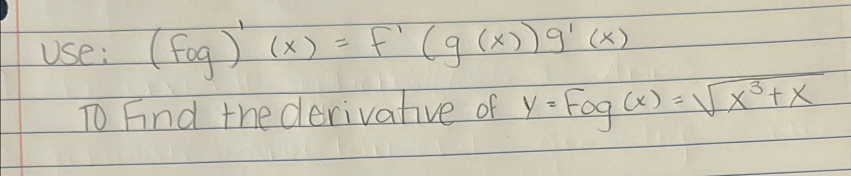 Solved Use:(fogTo Find the derivative of y=Fog(x)=x3+x2 | Chegg.com
