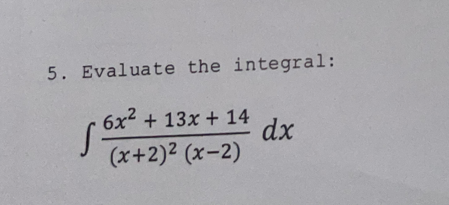 Solved Evaluate the integral:∫﻿﻿6x2+13x+14(x+2)2(x-2)dx | Chegg.com