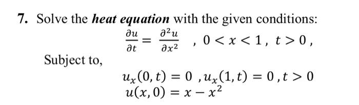 Solved 7. Solve the heat equation with the given conditions: | Chegg.com