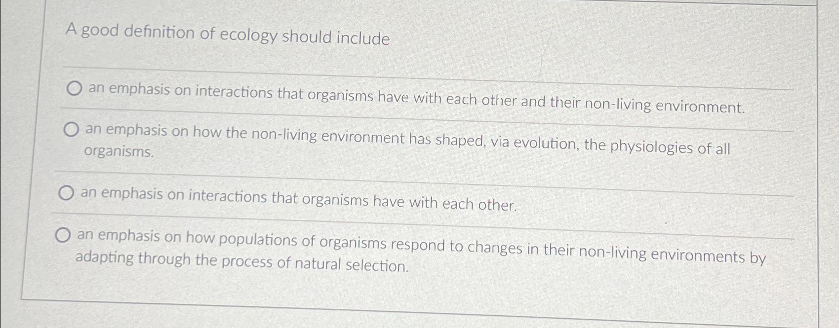 Solved A good definition of ecology should includean | Chegg.com