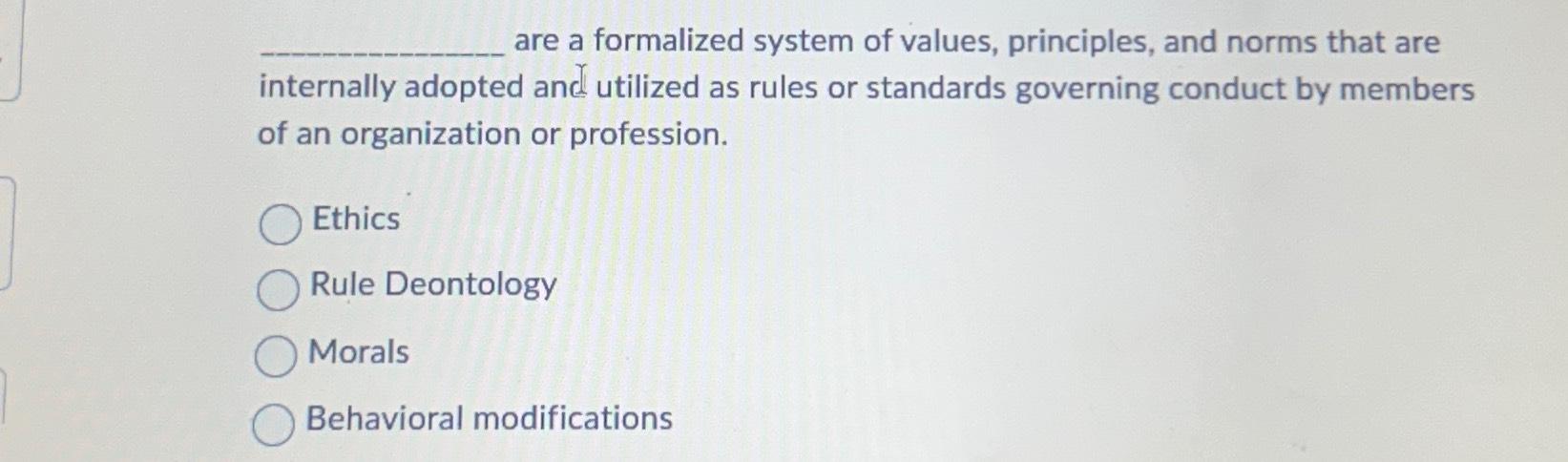 Solved are a formalized system of values, principles, and | Chegg.com