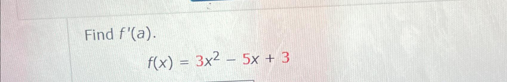 Solved Find f'(a).f(x)=3x2-5x+3 | Chegg.com