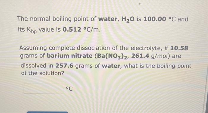 Solved The normal boiling point of water, H2O is 100.00∘C | Chegg.com