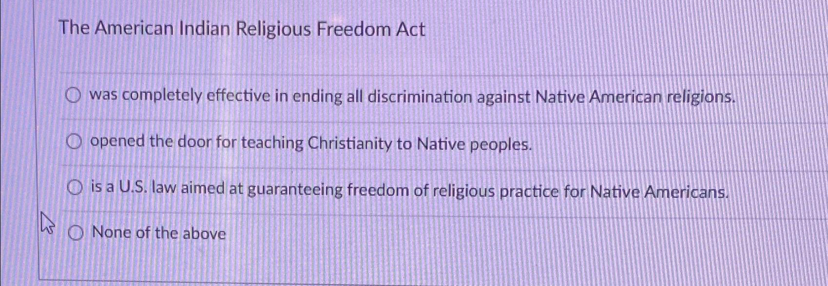 Solved The American Indian Religious Freedom Actwas | Chegg.com