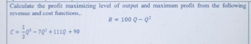 Solved Calculate the profit maximizing level of output and | Chegg.com