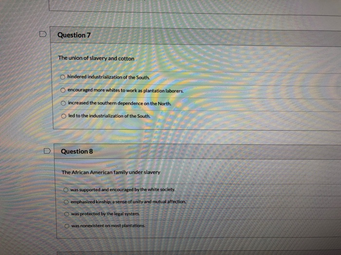 Solved D Question 7 The union of slavery and cotton o | Chegg.com
