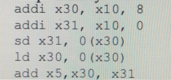 Solved addi x30, x10, addi x31, x10, sd x31, 0 (x30) ld x30, | Chegg.com