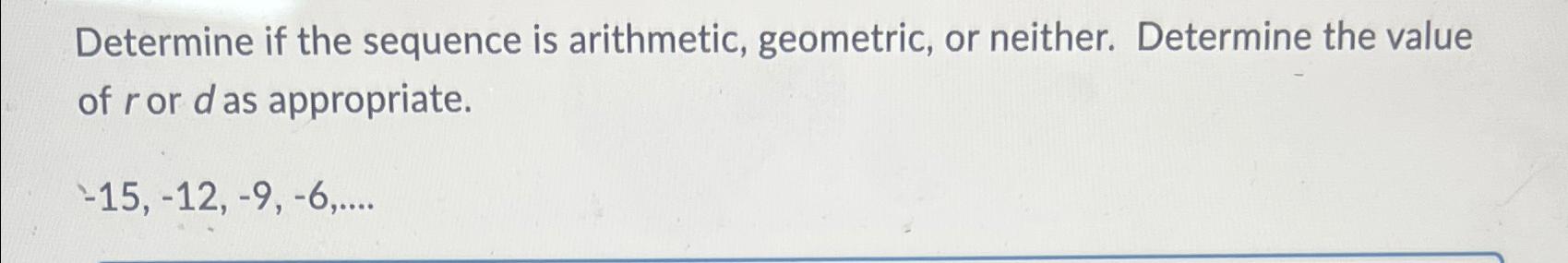 Solved Determine if the sequence is arithmetic, geometric, | Chegg.com