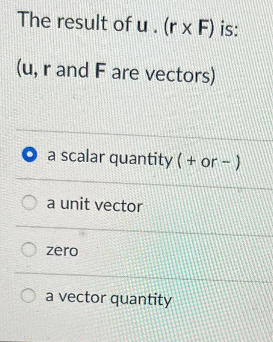Solved The result of u⋅(r×F) is: ( u,r and F are vectors) a | Chegg.com