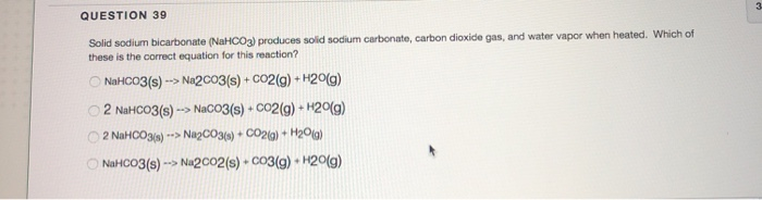 Solved QUESTION 39 Solid sodium bicarbonate (NaHCO3) | Chegg.com