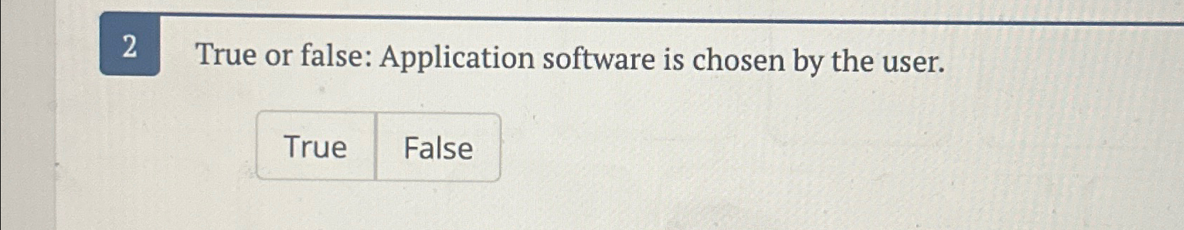 Solved 2 ﻿True or false: Application software is chosen by | Chegg.com