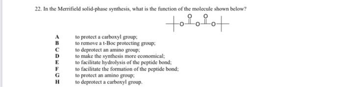 Solved 22. In the Merrifield solid-phase synthesis, what is | Chegg.com
