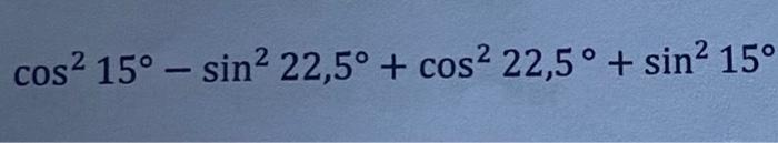 Solved cos215∘−sin222,5∘+cos222,5∘+sin215∘ | Chegg.com