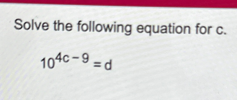 Solved Solve the following equation for c.104c-9=d | Chegg.com
