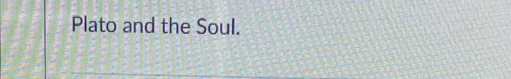 Solved Plato and the Soul. | Chegg.com