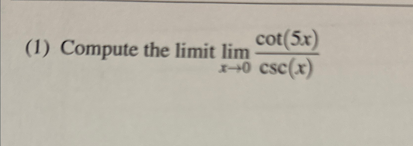 Solved (1) ﻿Compute the limit limx→0cot(5x)csc(x) | Chegg.com