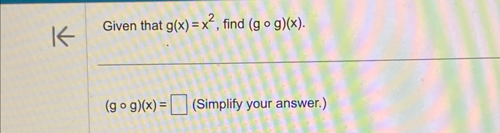 Solved Given that g(x)=x2, ﻿find (g@g)(x). ﻿Simplify your | Chegg.com