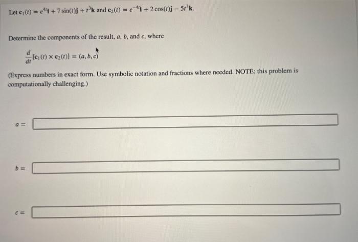 Solved Let c1(t)=e4ti+7sin(t)j+t3k and | Chegg.com