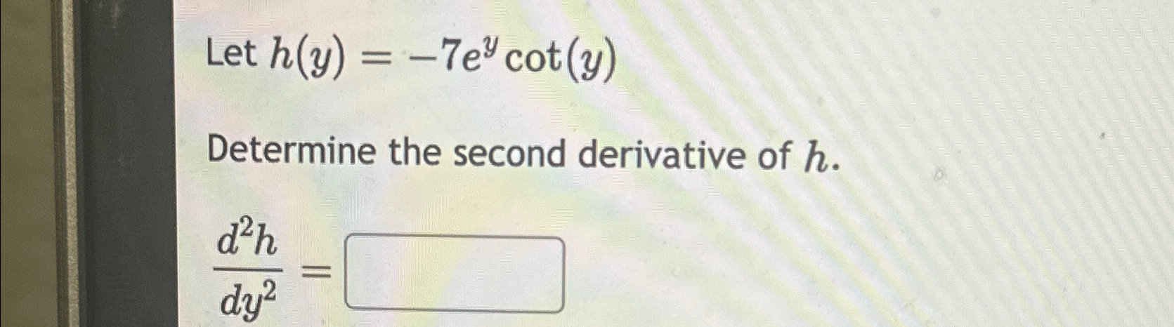 Let h(y)=-7eycot(y)Determine the second derivative of | Chegg.com