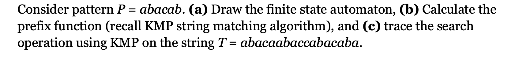 Solved Consider pattern P=abacab. (a) ﻿Draw the finite state | Chegg.com