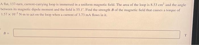 Solved flat, 137-turn, current-carrying loop is immersed in | Chegg.com