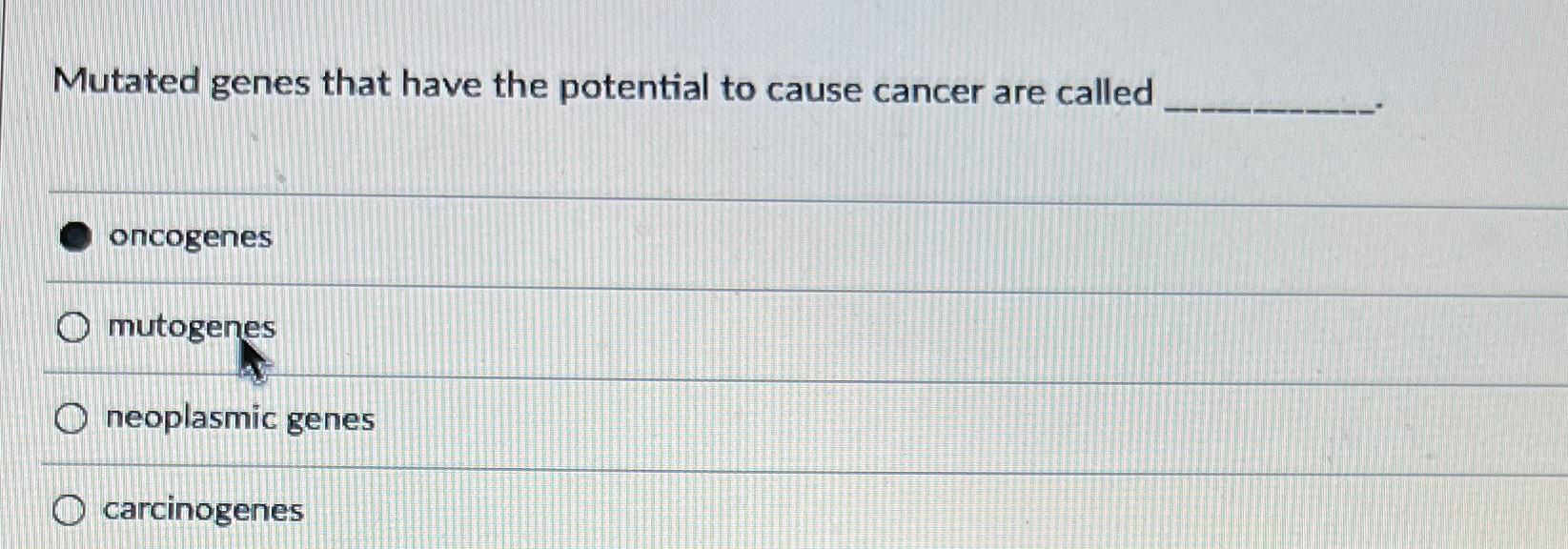 Solved Mutated genes that have the potential to cause cancer | Chegg.com