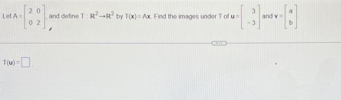Solved Let A=[2002], and define T:R2→R2 by T(x)=Ax. Find the | Chegg.com
