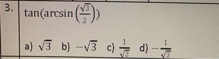 Solved tan(arcsin (1) (a) √3 b) - ſ3 c) d) - 1 / 2 | Chegg.com