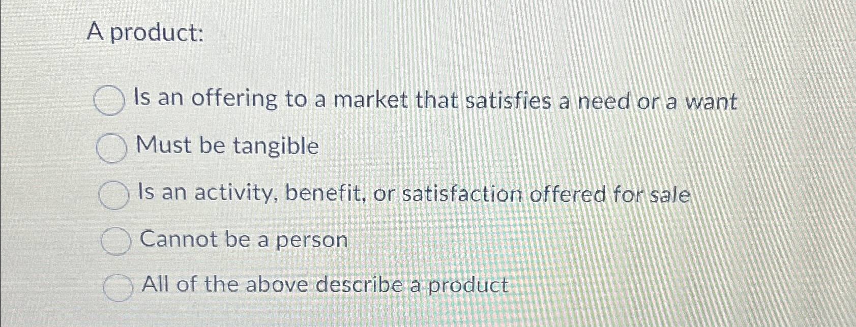Solved A product:Is an offering to a market that satisfies a | Chegg.com