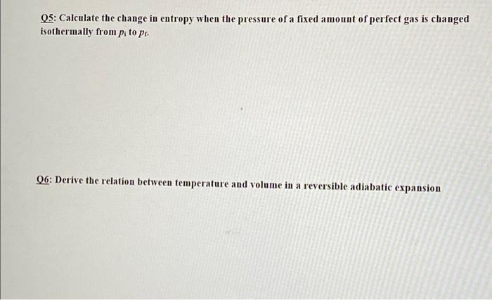 Solved Q5: Calculate the change in entropy when the pressure | Chegg.com
